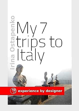 My 7 trips to Italy: Experience by designer - Kindle edition by Irina ...