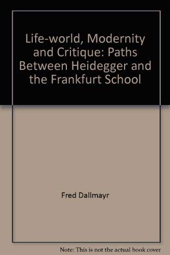Life-world, modernity, and critique: Paths between Heidegger and the ...