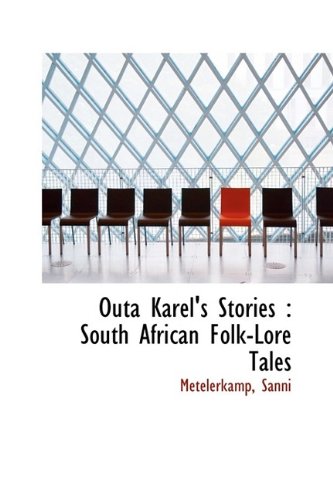Outa Karel's Stories: South African Folk-Lore Tales: Sanni, Metelerkamp ...