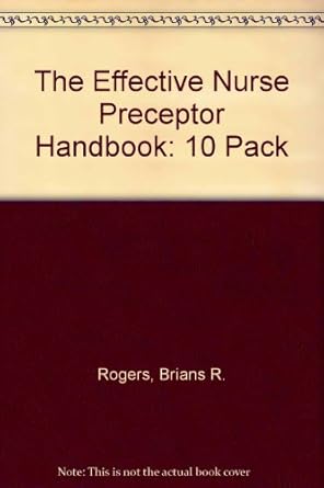 The Effective Nurse Preceptor Handbook (10 Pack): Rogers, Brians R.: 9781578393367: Amazon.com ...