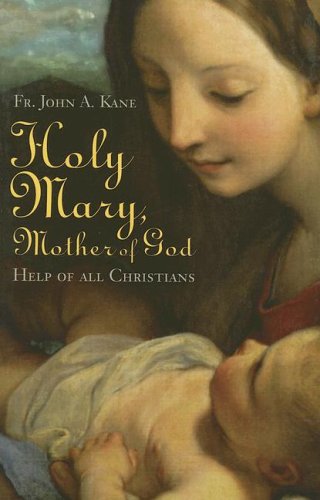 Holy Mary, Mother Of God: Help Of All Christians: Kane, John A ...