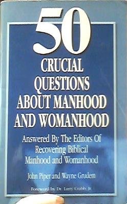50 crucial questions about manhood and womanhood: Piper, John: Amazon ...