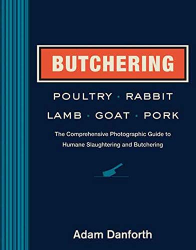 Butchering Poultry, Rabbit, Lamb, Goat, and Pork: Adam Danforth: Amazon ...