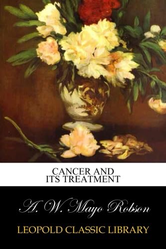 Cancer and Its Treatment: Robson, A. W. Mayo: Amazon.com: Books