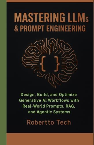 Amazon.fr - MASTERING LLMS & PROMPT ENGINEERING: DESIGN, BUILD, AND ...