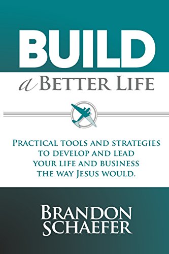 Build A Better Life: Practical Tools and Strategies to Develop and Lead ...