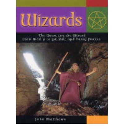 Wizards : The Quest for the Wizard from Merlin to Gandalf and Harry ...