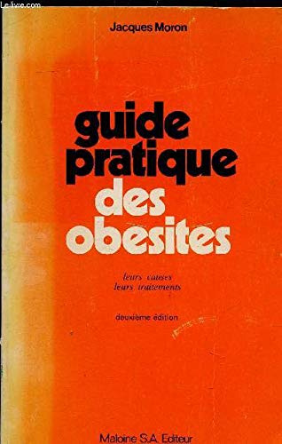 GUIDE PRATIQUE DES OBESITES - LEURS CAUSES - LEURS TRAITEMENT - : Moron ...