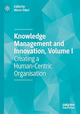 Knowledge Management and Innovation, Volume I: Creating a Human-Centric ...