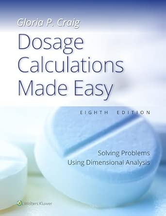 Dosage Calculations Made Easy: Solving Problems Using Dimensional ...