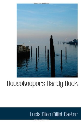 Amazon.com: Housekeepers Handy Book: 9780559951756: Allen Millet Baxter ...