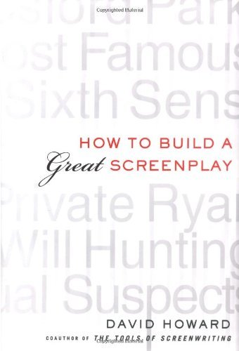 How to Build a Great Screenplay: A Master... by Howard, David