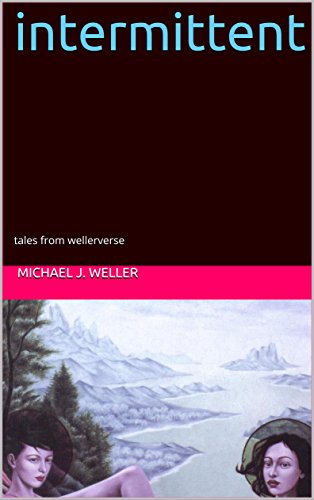 intermittent: tales from wellerverse eBook : Weller, Michael J.: Amazon ...