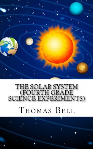 The Solar System (Fourth Grade Science Experiments): Bell, Thomas ...