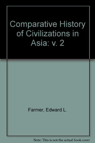 Comparative History of Civilizations in Asia (v. 2): Edward L. Farmer ...