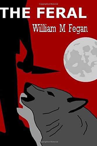 Amazon.com: The Feral: 9781508417361: Fegan, Mr William M: Books