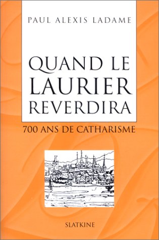 Amazon.fr - Quand le laurier reverdira : 700 ans de catharisme - Ladame ...