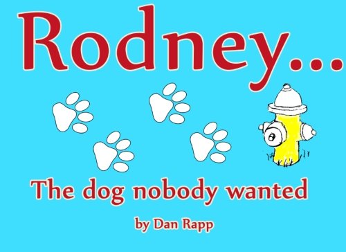 Rodney. the dog nobody wanted: Rapp, Mr. Dan: 9781469961590: Amazon.com ...