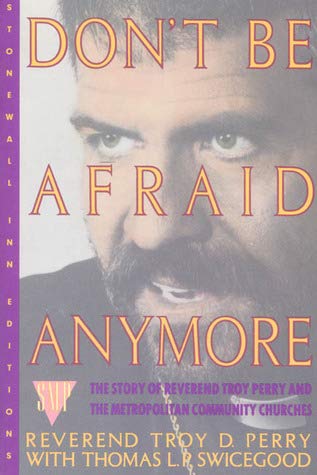 Don't Be Afraid Anymore: The Story of Reverend Troy Perry and the ...