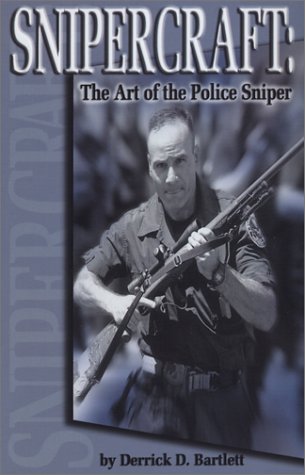 Snipercraft: The Art of the Police Sniper: Bartlett, Derrick ...