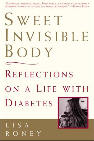 Sweet Invisible Body: Reflections on a Life with Diabetes: Roney, Lisa ...