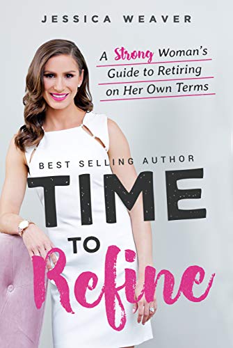 Time to Refine: A Strong Woman's Guide to Retiring on Her Own Terms (# ...