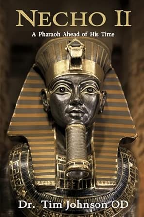 Necho II: A Pharaoh Ahead of His Time: Johnson OD, Dr. Tim ...
