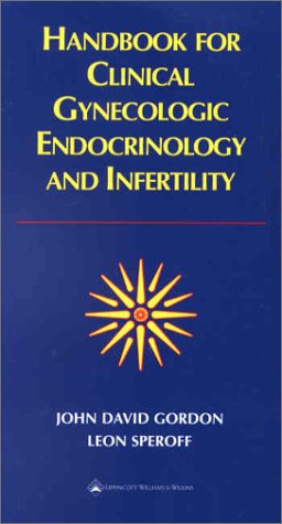 Handbook for Clinical Gynecologic Endocrinology and Infertility: John ...