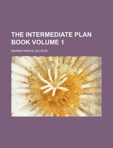 The intermediate plan book Volume 1: Marian Minnie George ...