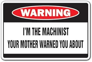 Amazon.com: I'm The Machinist Warning Sign | Indoor/Outdoor | Funny ...