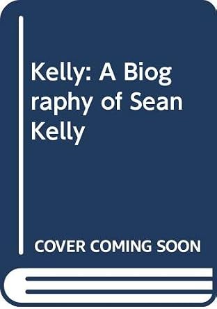 Buy Kelly: A Biography of Sean Kelly Book Online at Low Prices in India ...