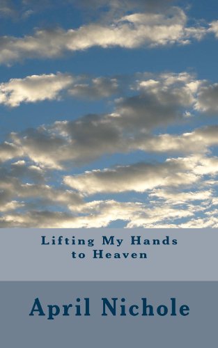 Lifting My Hands to Heaven eBook : Nichole, April: Amazon.in: Kindle Store