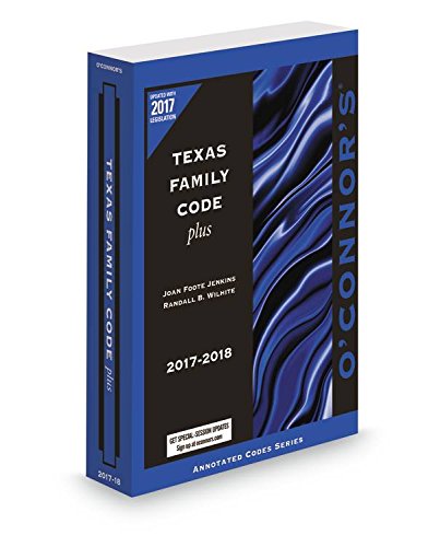 O'Connor's Texas Family Code Plus 2017-2018: Joan Foote Jenkins ...