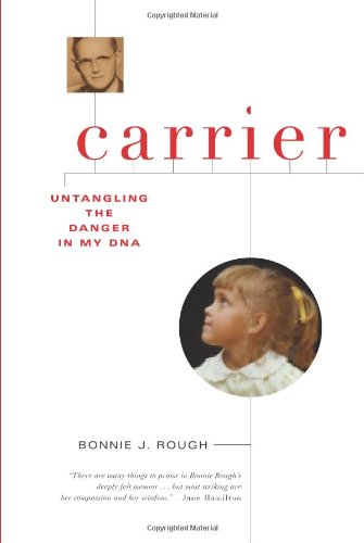 Carrier: Untangling the Danger in My DNA: Rough, Bonnie J: Amazon.com ...
