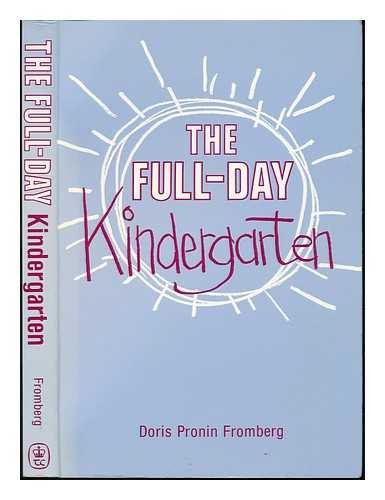 The Full-Day Kindergarten: Fromberg, Doris Pronin (1937-): 9780807728215: Amazon.com: Books