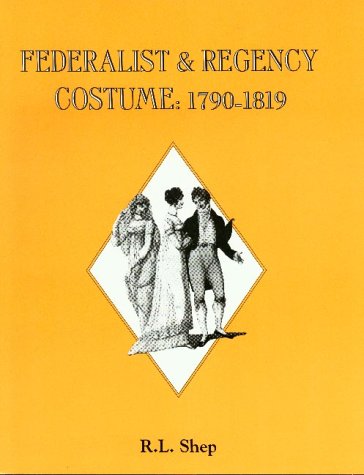Federalist & Regency Costume: 1790-1819: Shep, R. L.: 9780914046257 ...