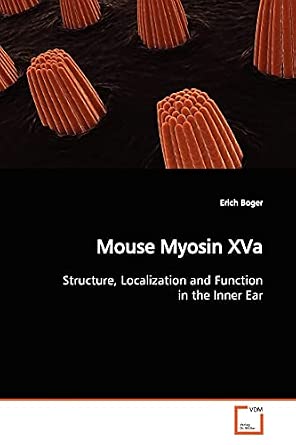 Mouse Myosin XVa: Structure, Localization and Function in the Inner Ear ...