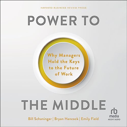 Amazon.com: Power to the Middle: Why Managers Hold the Keys to the ...
