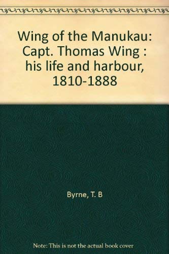 Wing of the Manukau: Capt. Thomas Wing : his life and harbour, 1810 ...