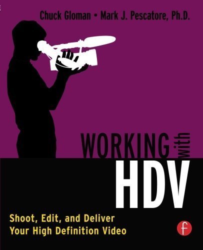 Working with HDV: Shoot, Edit, and Deliver Your High Definition Video ...