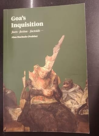 Goa's Inquisition fact -fiction-factoids : Alan Machado (Prabhu ...