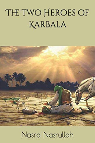 The Two Heroes of Karbala: Nasrullah, Nasra: 9781076512901: Amazon.com: Books