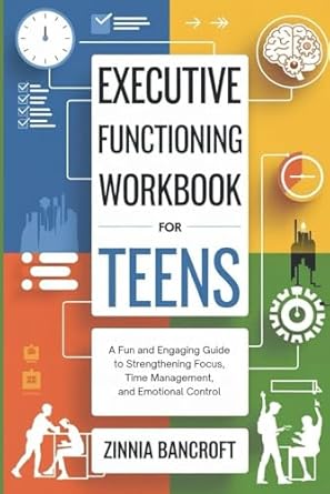 EXECUTIVE FUNCTIONING WORKBOOK FOR TEENS: A Fun and Engaging Guide to ...