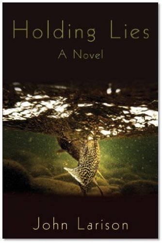 John Larison'sHolding Lies: A Novel [Hardcover]2011: John Larison ...