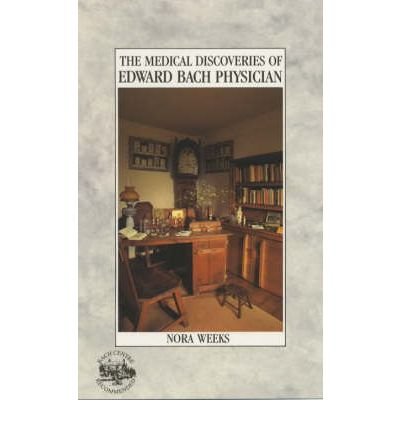 [(The Medical Discoveries of Edward Bach, Physician)] [by: Nora Weeks ...