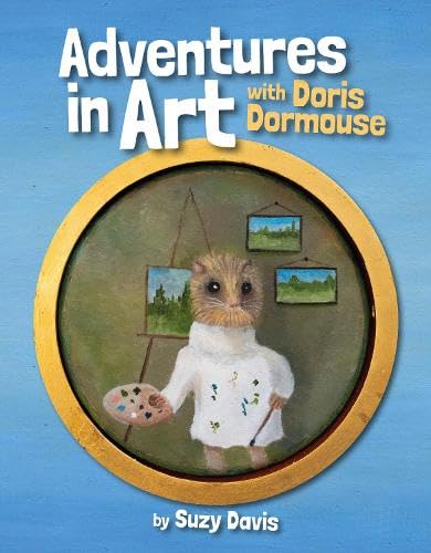 Adventures in Art with Doris Dormouse: Amazon.co.uk: Davis, Suzy, Davis ...