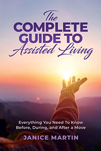 Amazon.com: The Complete Guide To Assisted Living: Everything You Need ...