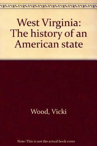 West Virginia: The history of an American state: Wood, Vicki ...