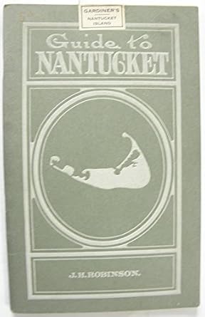 Guide to Nantucket. with Maps of the Island, the Town, and Sconset: J H ...