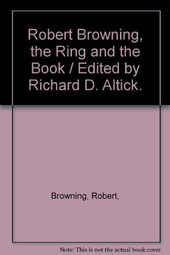 Robert Browning, the Ring and the Book / Edited by Richard D. Altick ...
